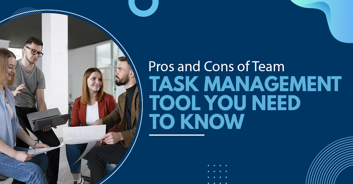 Pros and Cons of Team Task Management Tool You Need to Know