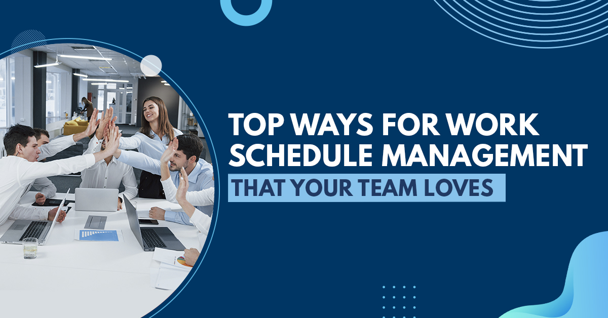 Top Ways For Work Schedule Management That Your Team Loves