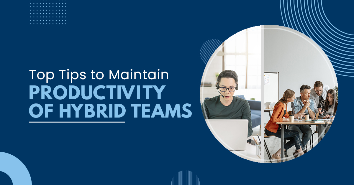 Top Tips to Maintain Productivity of Hybrid Teams
